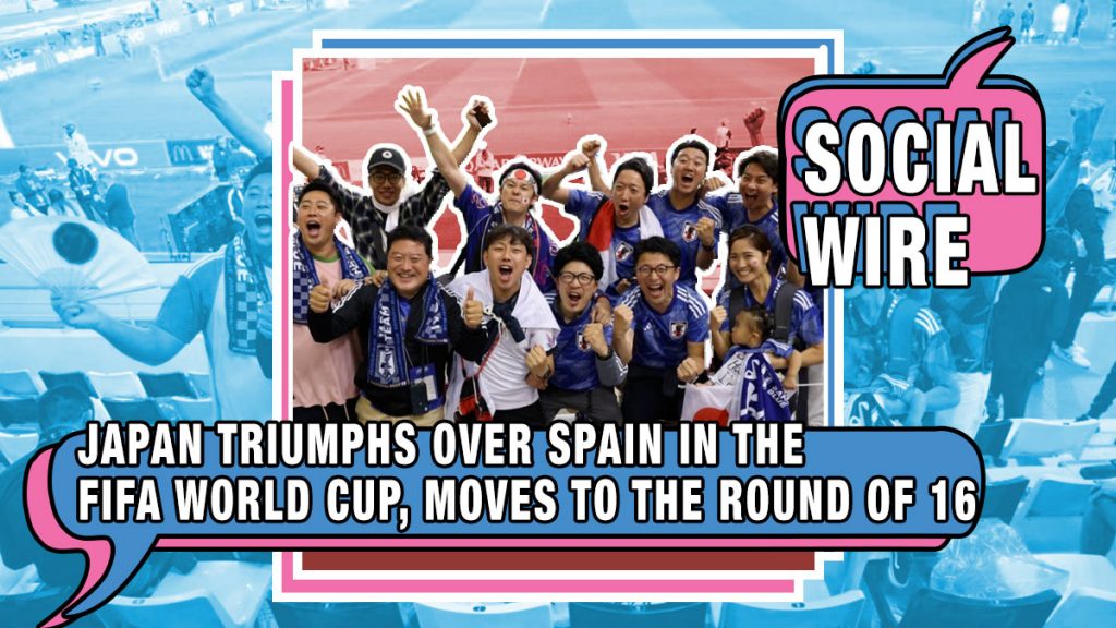 [SOCIAL WIRE] Japan Triumphs Over Spain in the FIFA World Cup, Moves to ...